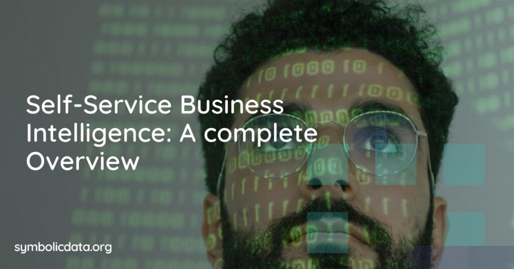 Self-Service Business Intelligence: A complete Overview